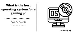 What is the best operating system for a gaming pc - Gaming Ivy